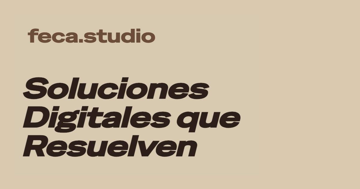 Soluciones Digitales que Resuelven | feca.studio